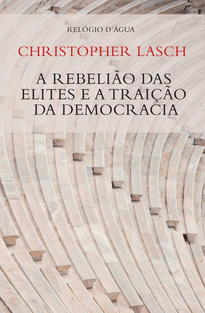 A REBELIÃO DAS ELITES E A TRAIÇÃO DA DEMOCRACIA - Relógio D'Água